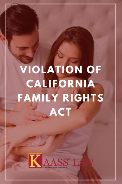 Violation of California Family Rights Act - KAASS LAW