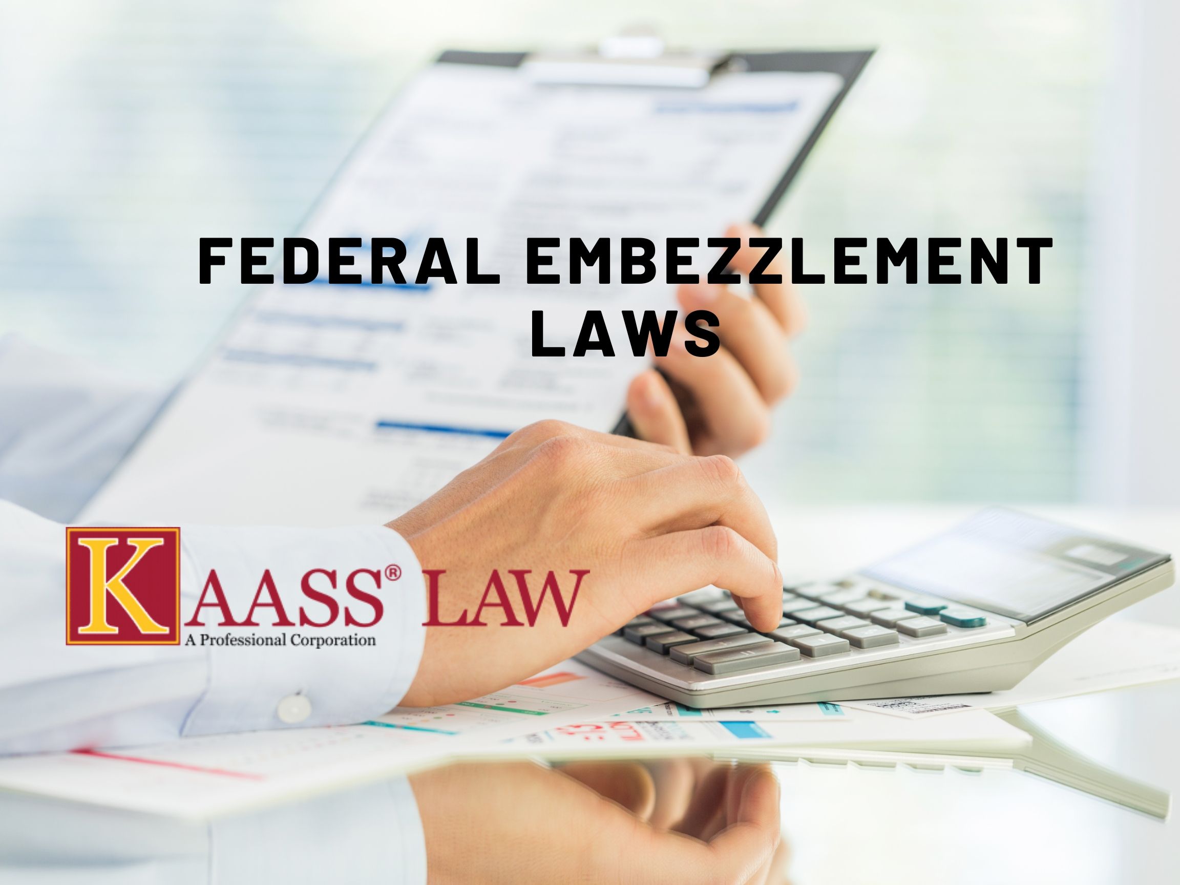 Federal Embezzlement Laws - KAASS LAW