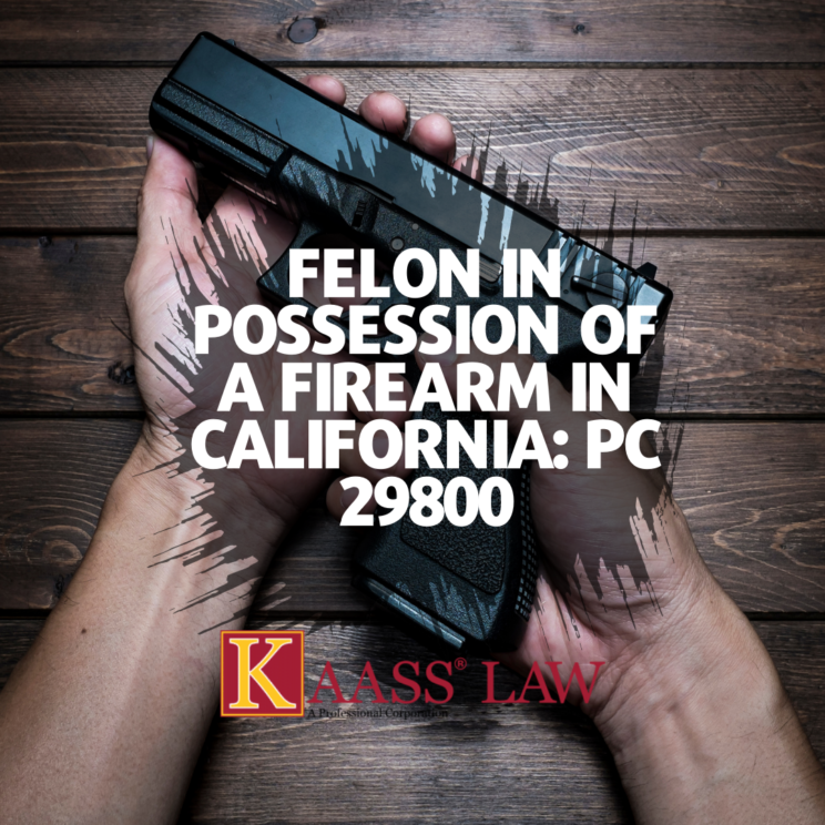 Felon In Possession of a Firearm in California: PC 29800 - KAASS LAW