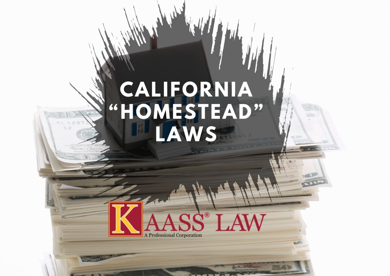 California “Homestead” Laws - KAASS LAW