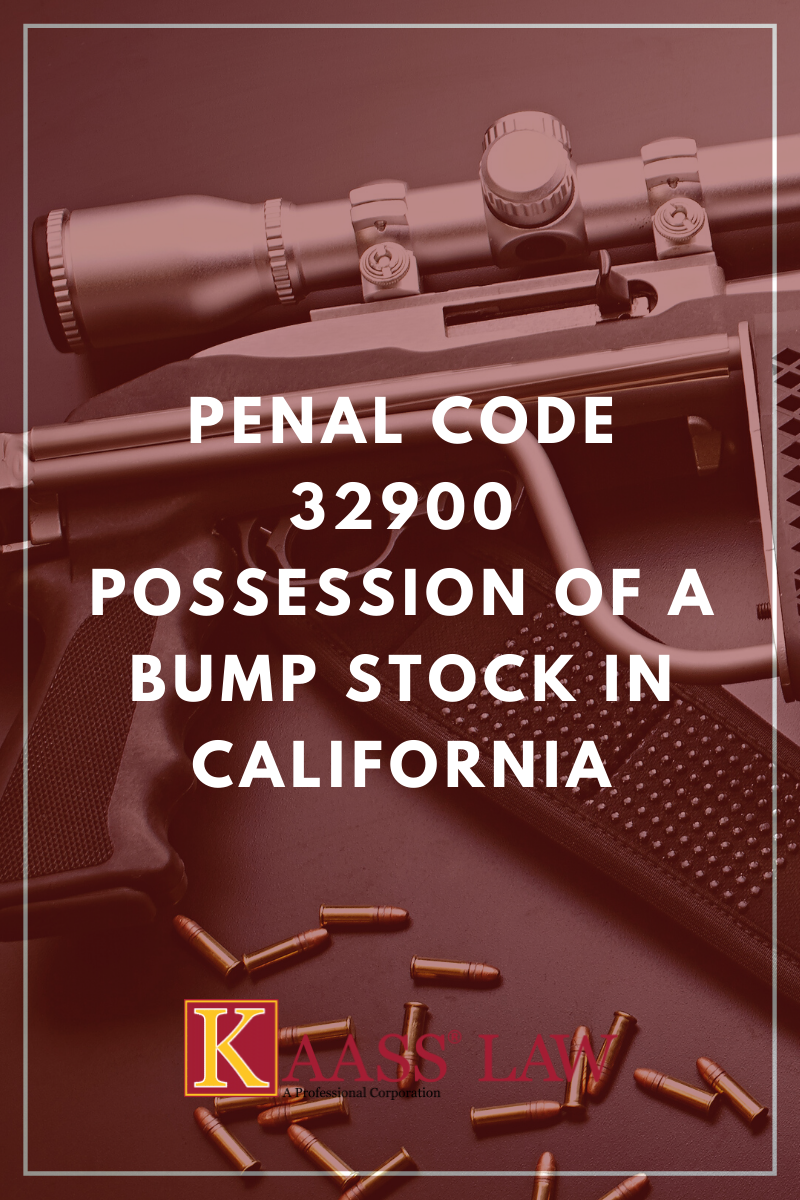 Penal Code 32900 Possession of a Bump Stock in California - KAASS LAW