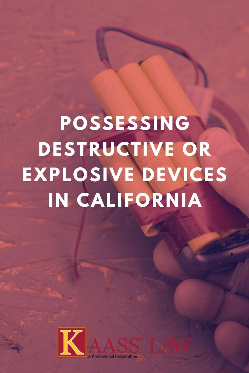 Possessing Destructive or Explosive Devices in California - KAASS LAW