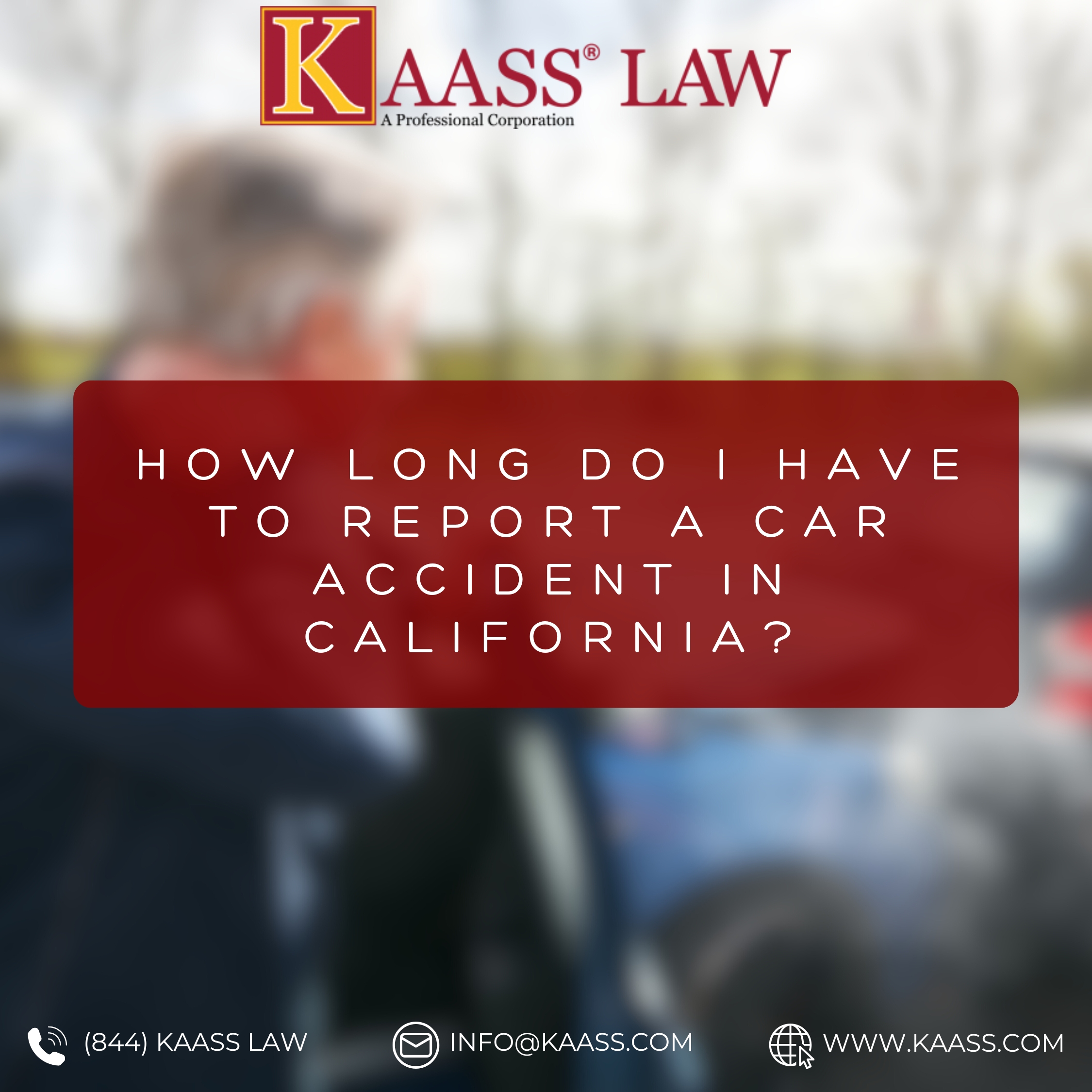 How Long Do I Have to Report a Car Accident In California? - KAASS LAW