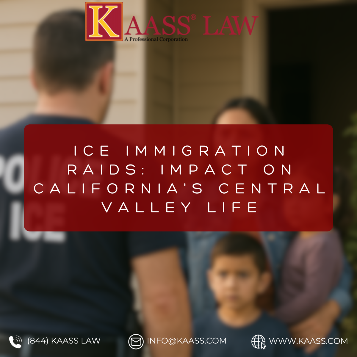 ICE Immigration Raids: Impact on California's Central Valley Life - KAASS LAW