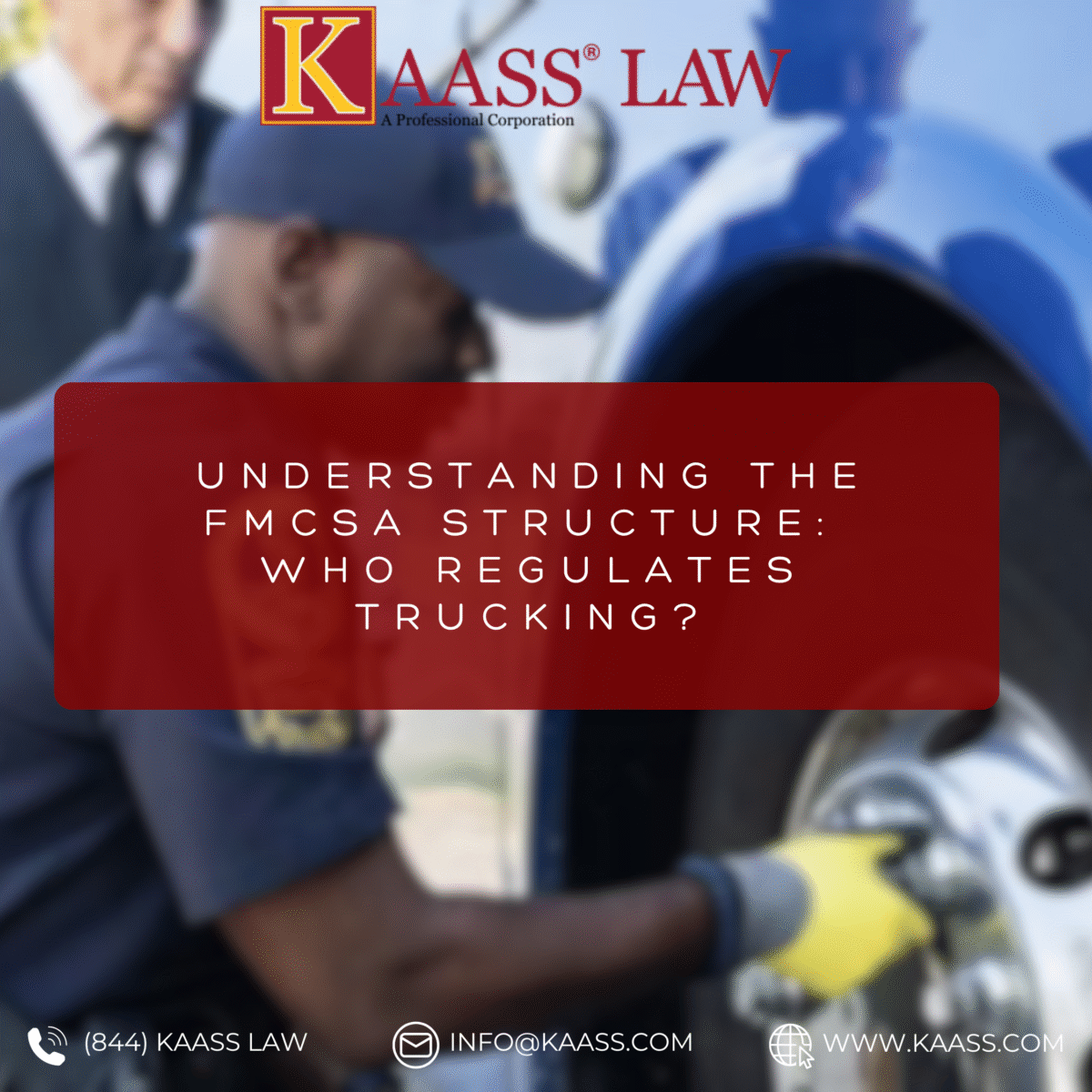 Understanding the FMCSA Structure: Who Regulates Trucking? - KAASS LAW